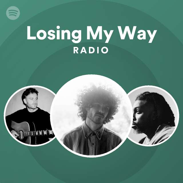 Losing My Way Radio - playlist by Spotify | Spotify