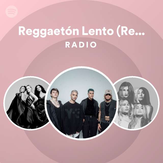 Reggaetón Lento (Remix) Radio - playlist by Spotify | Spotify
