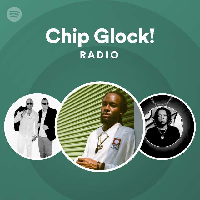 Chip Glock! Radio - playlist by Spotify | Spotify