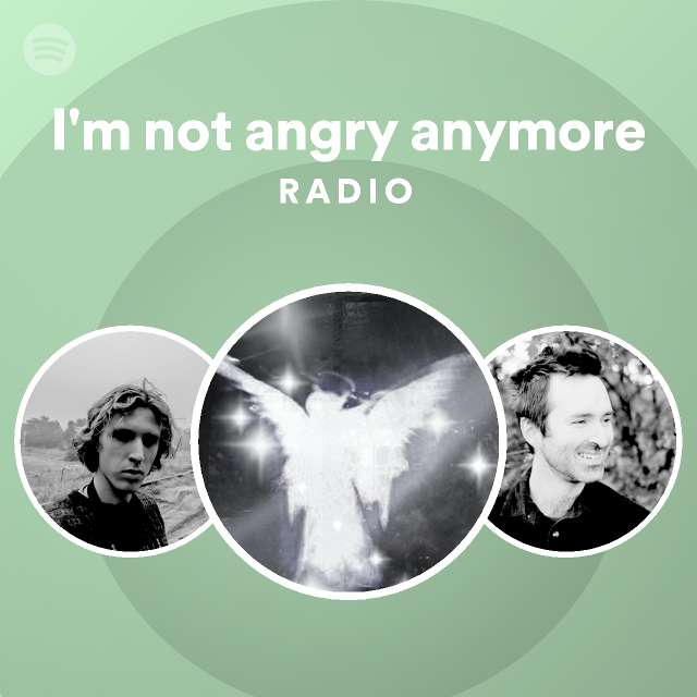 I'm not angry anymore Radio - playlist by Spotify | Spotify