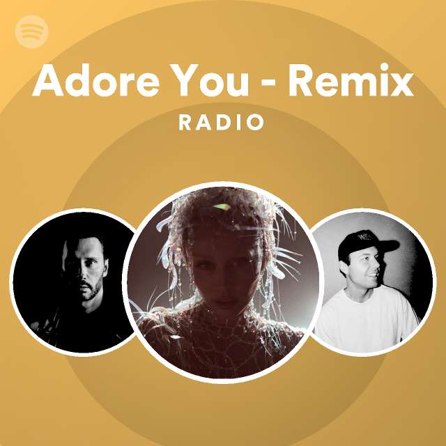 Adore You - Remix Radio - playlist by Spotify | Spotify