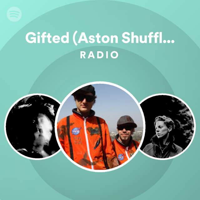 Gifted (Aston Shuffle Remix) Radio - playlist by Spotify | Spotify
