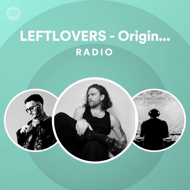 LEFTLOVERS - Original Mix Radio | Spotify Playlist