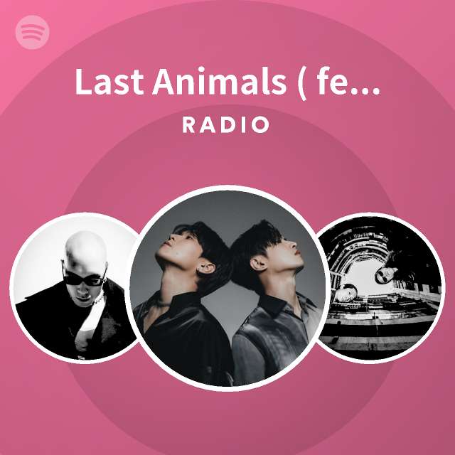 Last Animals ( feat. YELLOW黃宣) Radio | Spotify Playlist