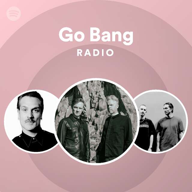 Go Bang Radio - playlist by Spotify | Spotify