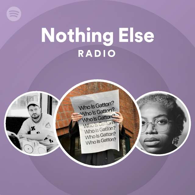 Nothing Else Radio - playlist by Spotify | Spotify