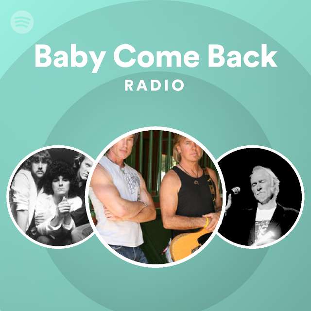 Baby Come Back Radio - playlist by Spotify | Spotify