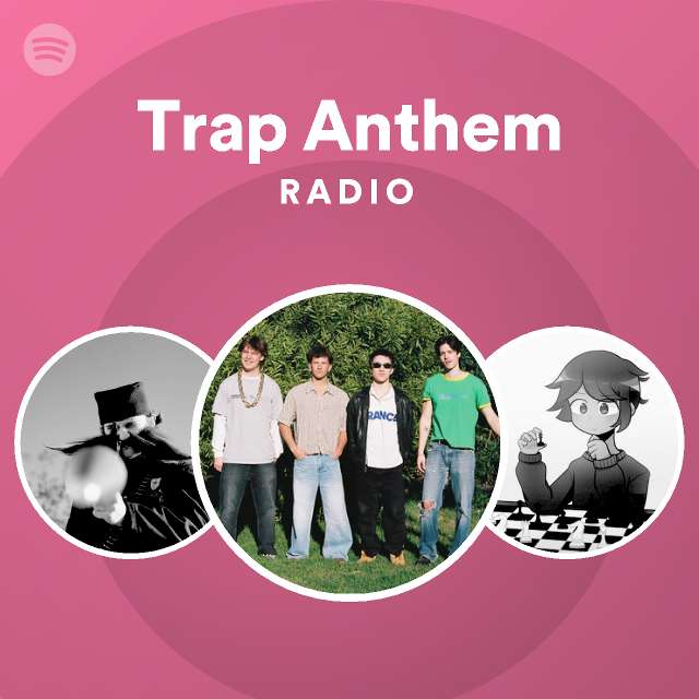 Trap Anthem Radio - playlist by Spotify | Spotify