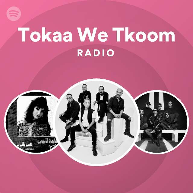 Tokaa We Tkoom Radio - playlist by Spotify | Spotify