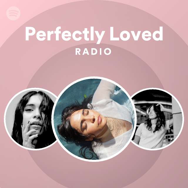Perfectly Loved Radio - playlist by Spotify | Spotify