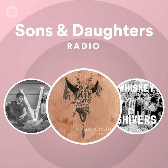 Sons & Daughters Radio - playlist by Spotify | Spotify