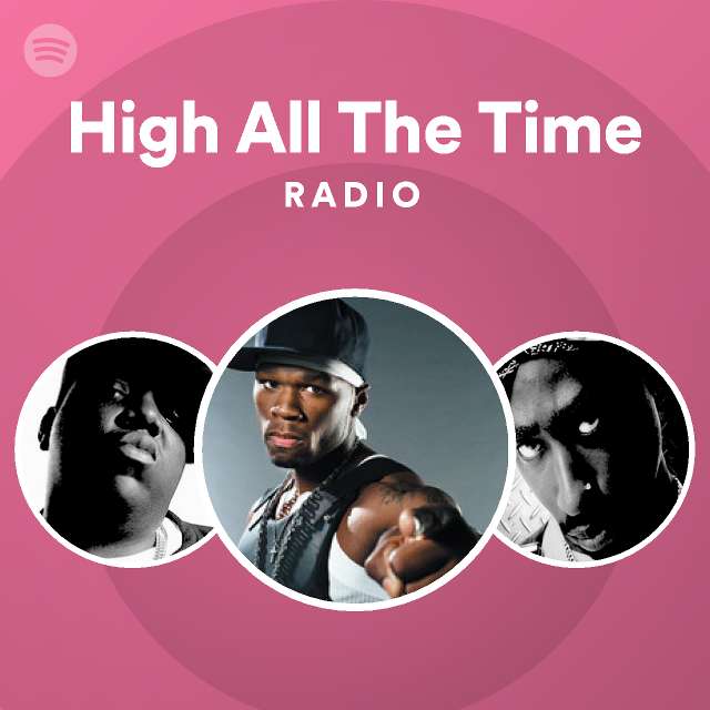 High All The Time Radio - playlist by Spotify | Spotify