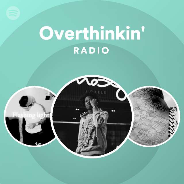 Overthinkin' Radio - playlist by Spotify | Spotify