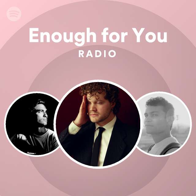 Enough for You Radio - playlist by Spotify | Spotify