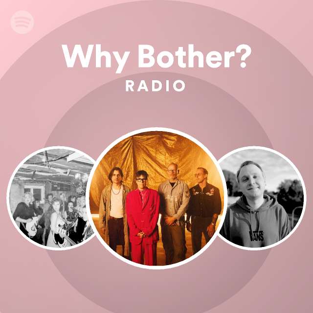 Why Bother? Radio - playlist by Spotify | Spotify