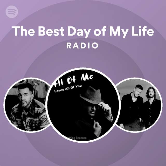 The Best Day of My Life Radio - playlist by Spotify | Spotify