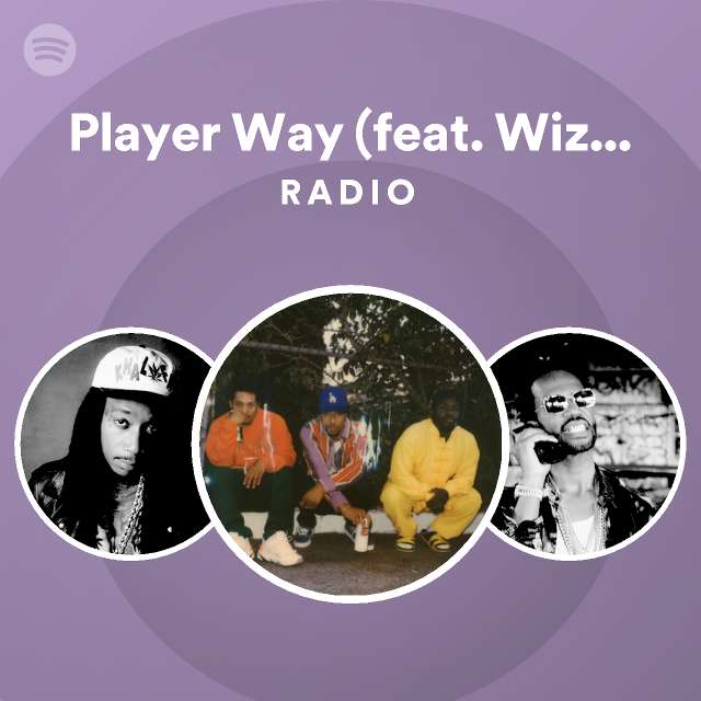 Player Way (feat. Wiz Khalifa) Radio - playlist by Spotify | Spotify