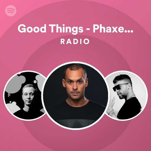 Good Things - Phaxe Remix Radio - playlist by Spotify | Spotify