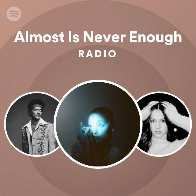 Almost Is Never Enough Radio - playlist by Spotify | Spotify