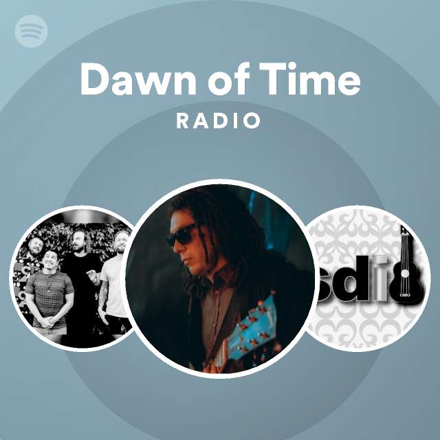 Dawn of Time Radio - playlist by Spotify | Spotify