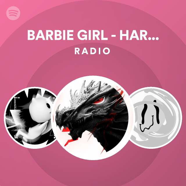 Barbie Girl Hardstyle Radio Spotify Playlist