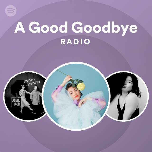 A Good Goodbye Radio - playlist by Spotify | Spotify