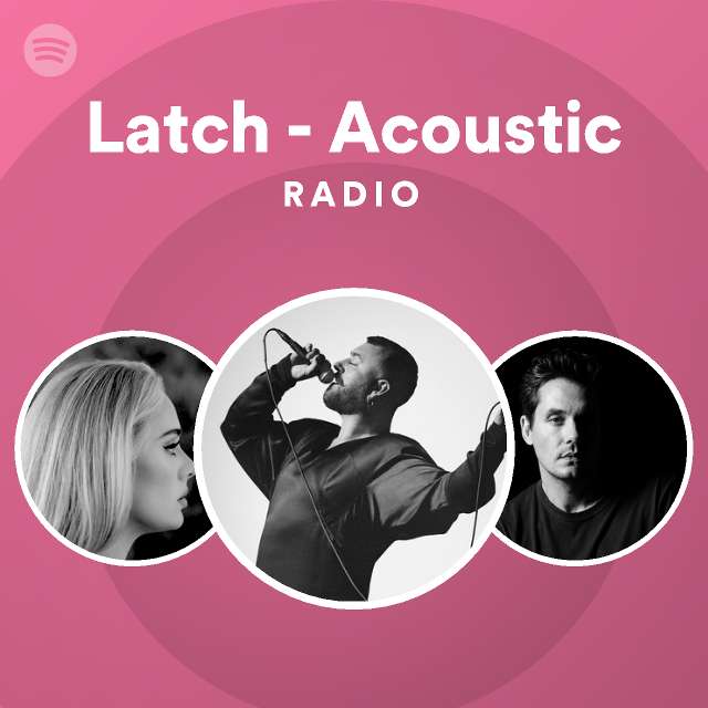 Latch - Acoustic Radio - playlist by Spotify | Spotify