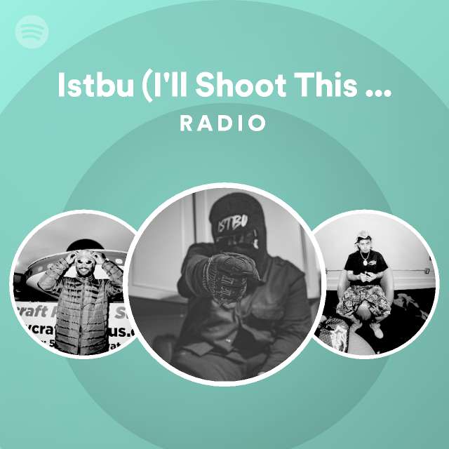 Istbu (I'll Shoot This Bitch Up) Radio - playlist by Spotify | Spotify