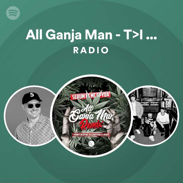 All Ganja Man - T>I Remix Radio | Spotify Playlist