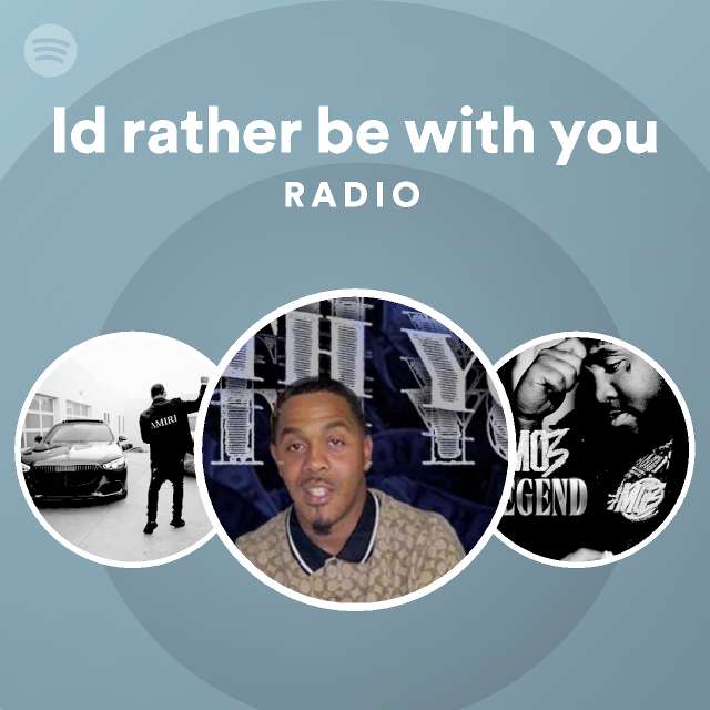 Id rather be with you Radio - playlist by Spotify | Spotify