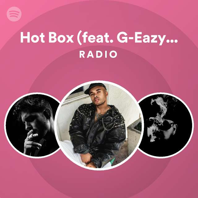 Hot Box (feat. G-Eazy & Mila J) Radio - playlist by Spotify | Spotify