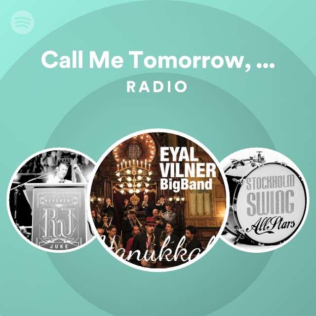Call Me Tomorrow, I Come Next Week Radio | Spotify Playlist