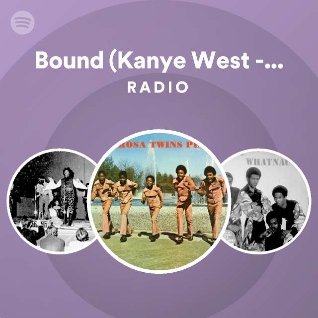Bound (Kanye West - Bound 2) Radio - playlist by Spotify | Spotify