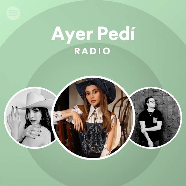 Ayer Pedí Radio - playlist by Spotify | Spotify