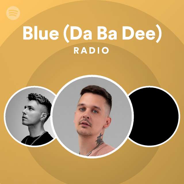 Blue (Da Ba Dee) Radio - playlist by Spotify | Spotify