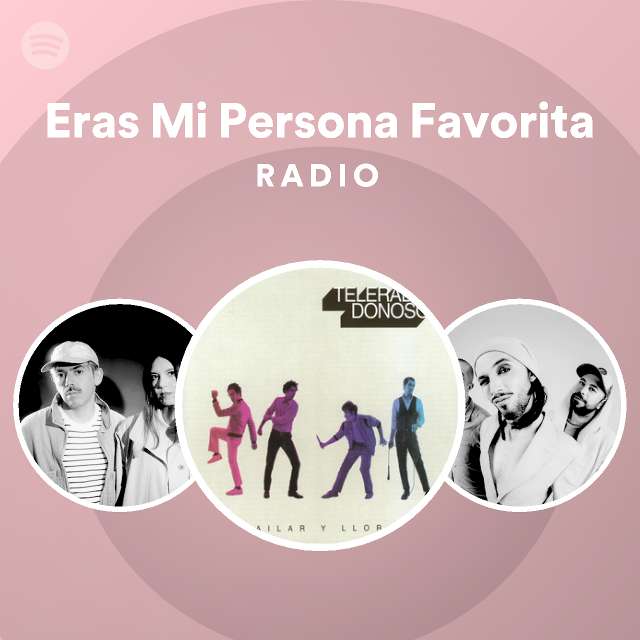 Eras mi persona favorita Radio - playlist by Spotify | Spotify