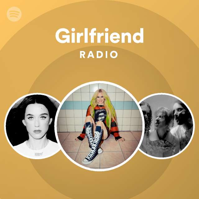 Girlfriend Radio - playlist by Spotify | Spotify