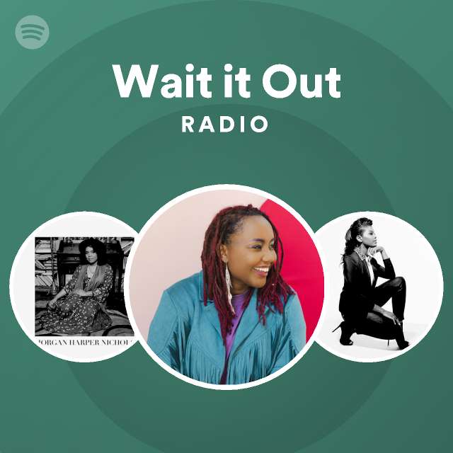 Wait it Out Radio - playlist by Spotify | Spotify