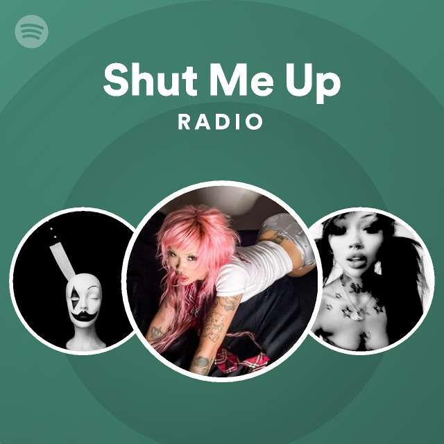 Shut Me Up Radio - playlist by Spotify | Spotify