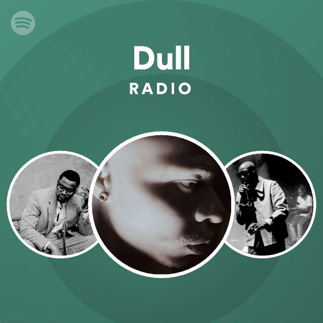 Dull Radio - playlist by Spotify | Spotify