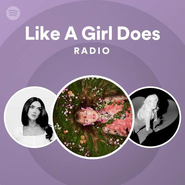 Like A Girl Does Radio - playlist by Spotify | Spotify