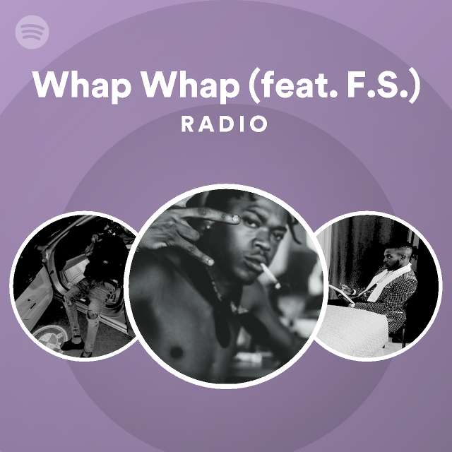 Whap Whap (feat. F.S.) Radio - playlist by Spotify | Spotify