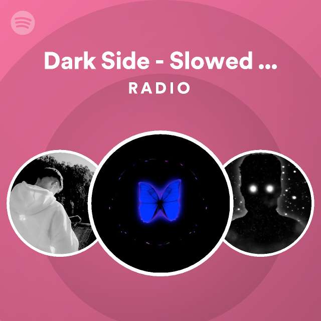 Dark Side - Slowed + Reverb Radio - playlist by Spotify | Spotify