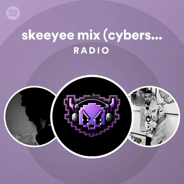skeeyee mix (cyberspeed) Radio - playlist by Spotify | Spotify