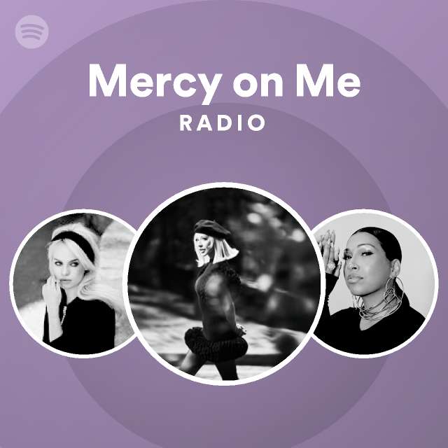 Mercy on Me Radio - playlist by Spotify | Spotify
