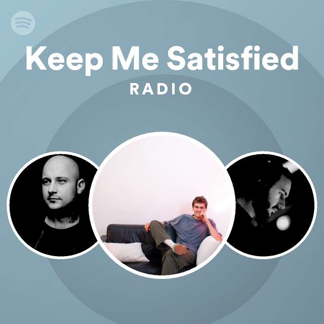 Keep Me Satisfied Radio - playlist by Spotify | Spotify