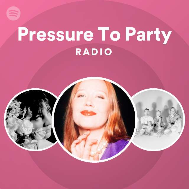 Pressure To Party Radio - playlist by Spotify | Spotify