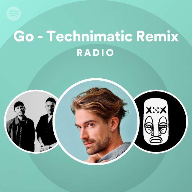 Go - Technimatic Remix Radio | Spotify Playlist