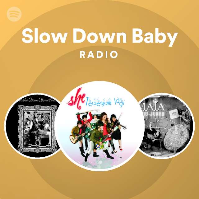 Slow Down Baby Radio | Spotify Playlist
