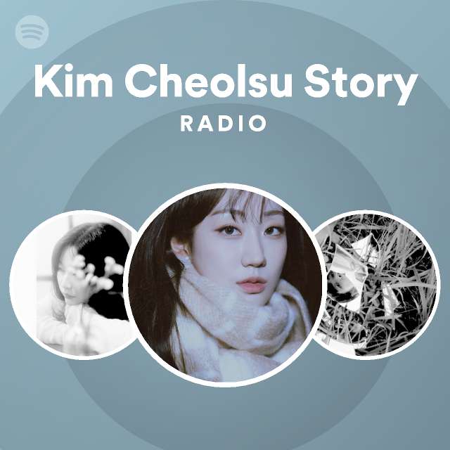 Kim Cheolsu Story Radio - playlist by Spotify | Spotify